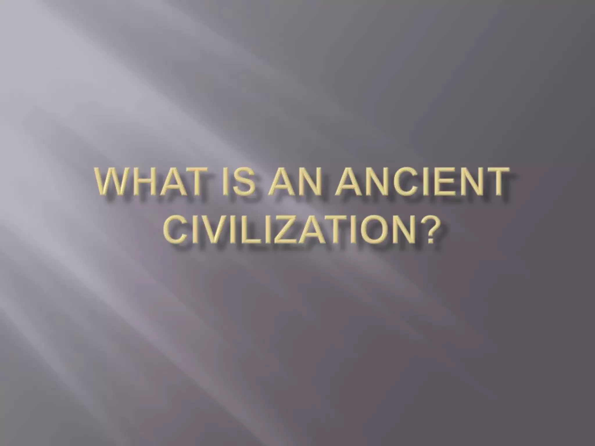 What is an ancient civilization? | PPTX