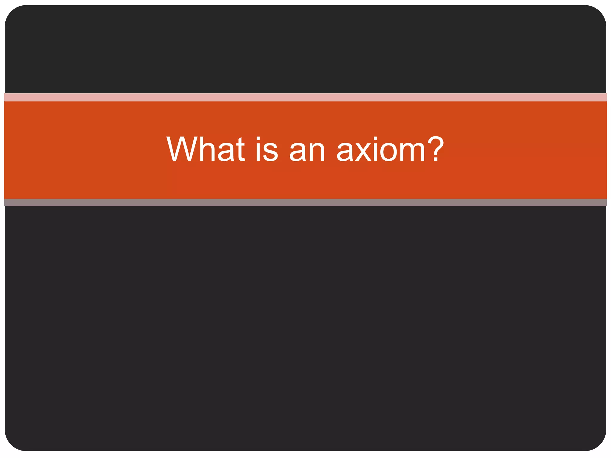 What is an axiom? | PPTX