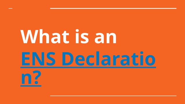 What is an ENS Declaration (Entry Summary Declaration).pptx