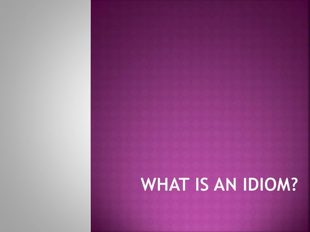 What is an idiom | PPT
