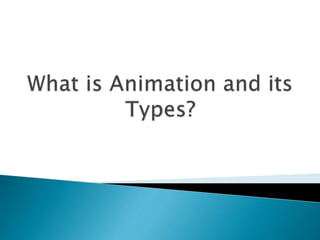 What is Animation and its Types? | PPTX