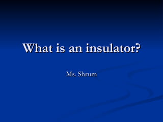 What Is An Insulator | PPT