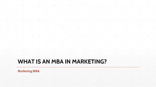 What is an MBA in Marketing? | PPT
