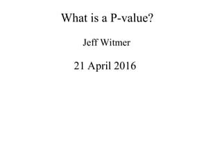 What is a P-value by Dr. Jeff Witmer.ppt