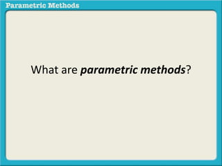 What is a parametric method? | PPTX