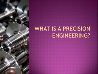 What is a Precision Engineering | PPTX