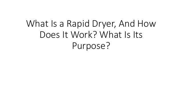 What is a Rapid Dryer, And How Does It Work? What is Its Purpose? | PPTX