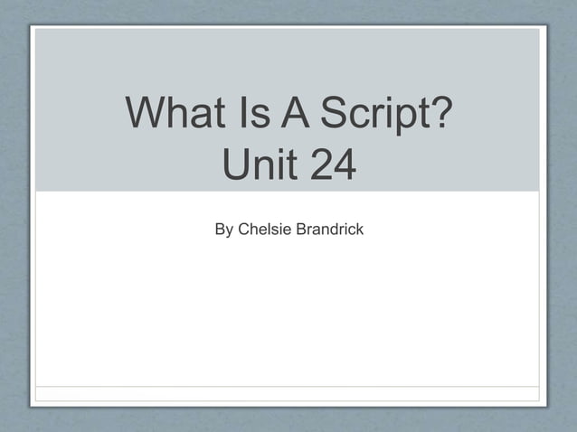 What Is A Script Presentation - Unit 24 | PPTX