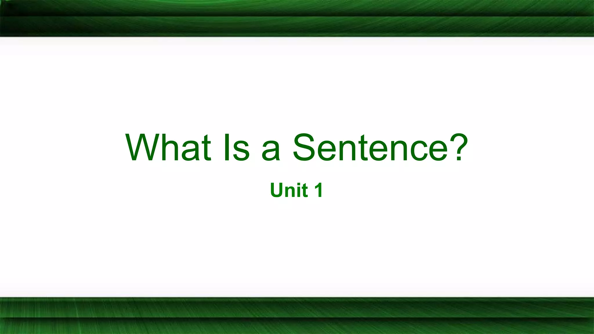 What Is a Sentence? Unit 1 | PPTX