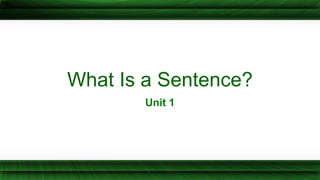 What Is a Sentence? Unit 1 | PPTX
