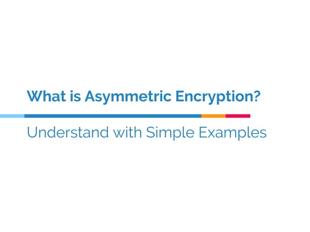 What is Asymmetric Encryption? Understand with Simple Examples | PPTX