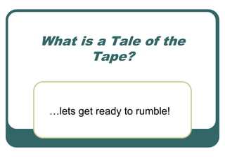 What is a tale of the tape | PPTX