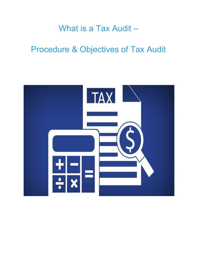 What is a tax audit, procedure and objectives of tax audit | PDF ...