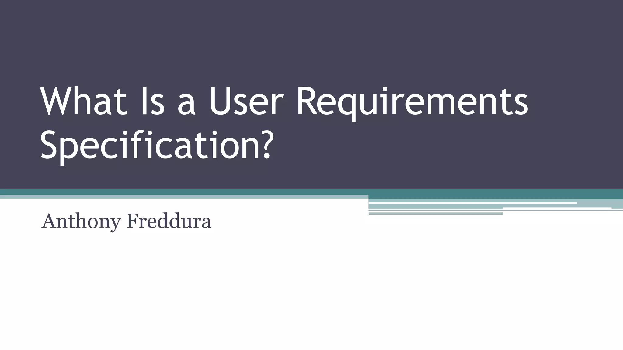 What Is a User Requirements Specification? | PPTX