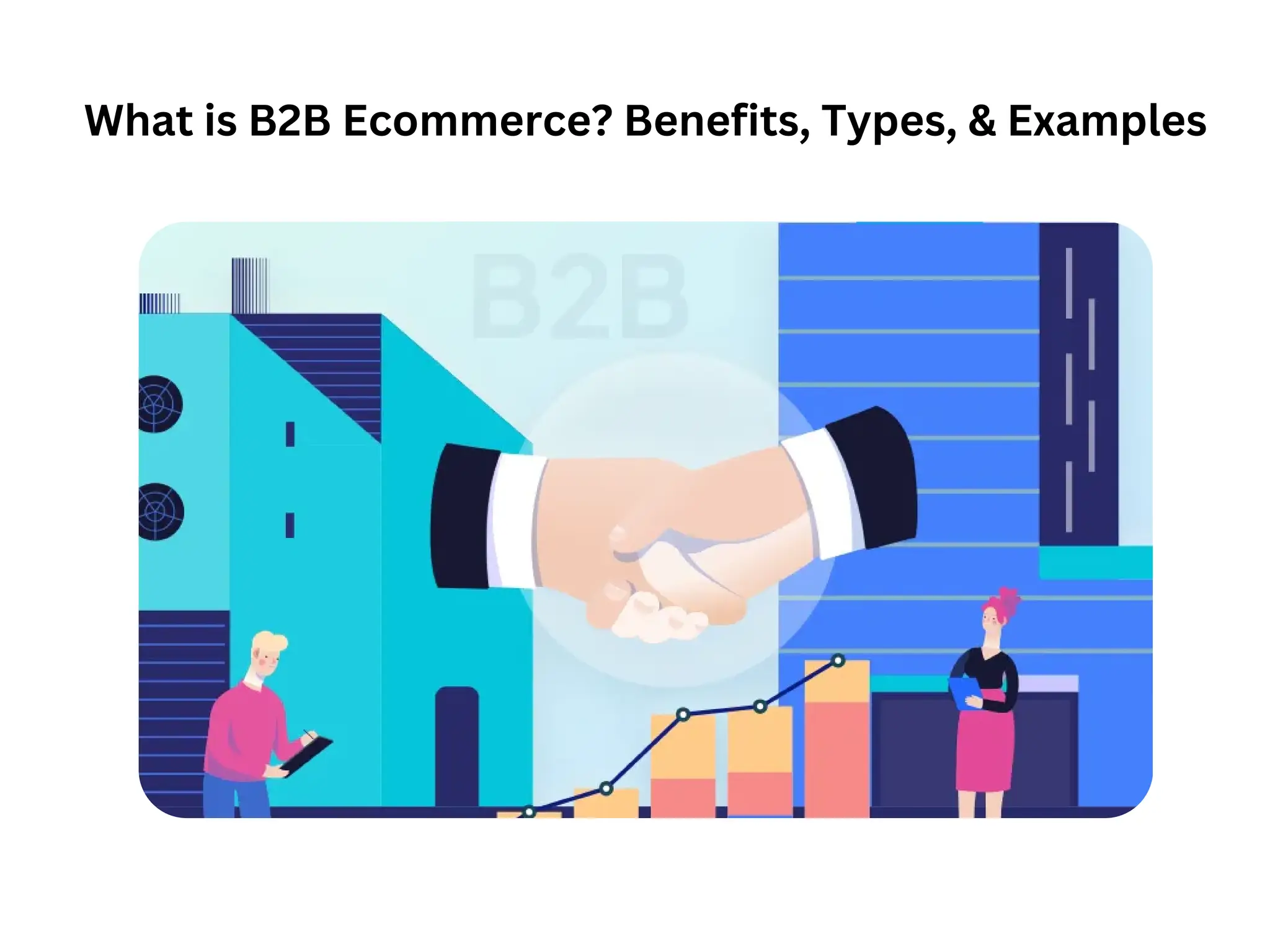 What is B2B Ecommerce Benefits, Types, & Examples.pdf