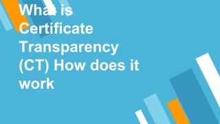 What is Certificate Transparency (CT)? How does it work? | PPT