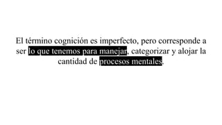 Que es la cognición - Presentación en español | PPTX