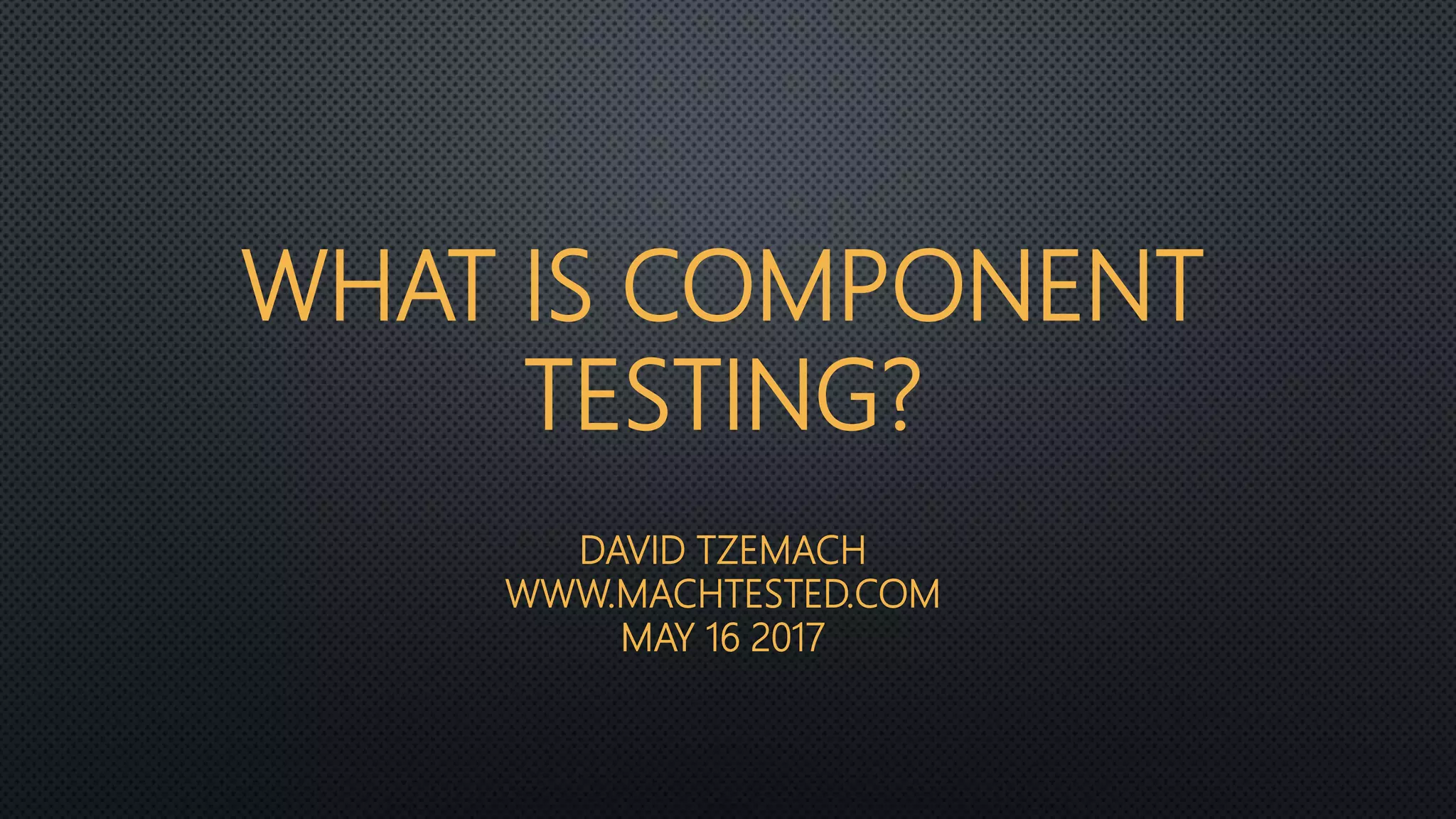 What is component testing | David Tzemach | PPTX