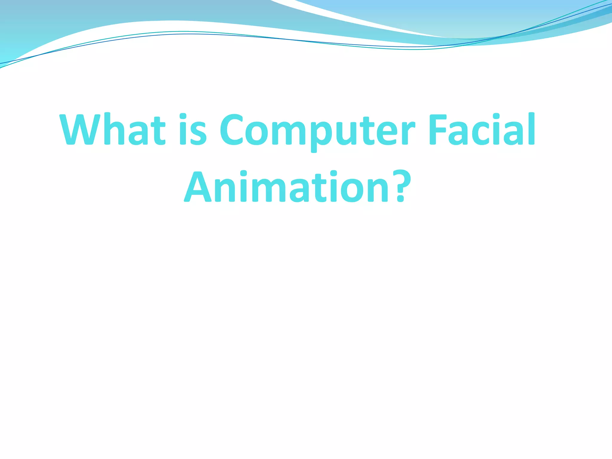 What is Computer Facial Animation? | PPTX