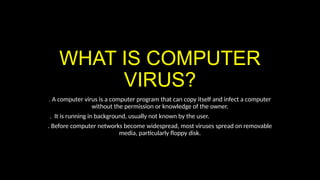 WHAT IS COMPUTER VIRUS introduction to computer virus.pptx