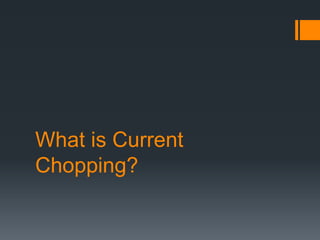 What is current chopping | PPTX