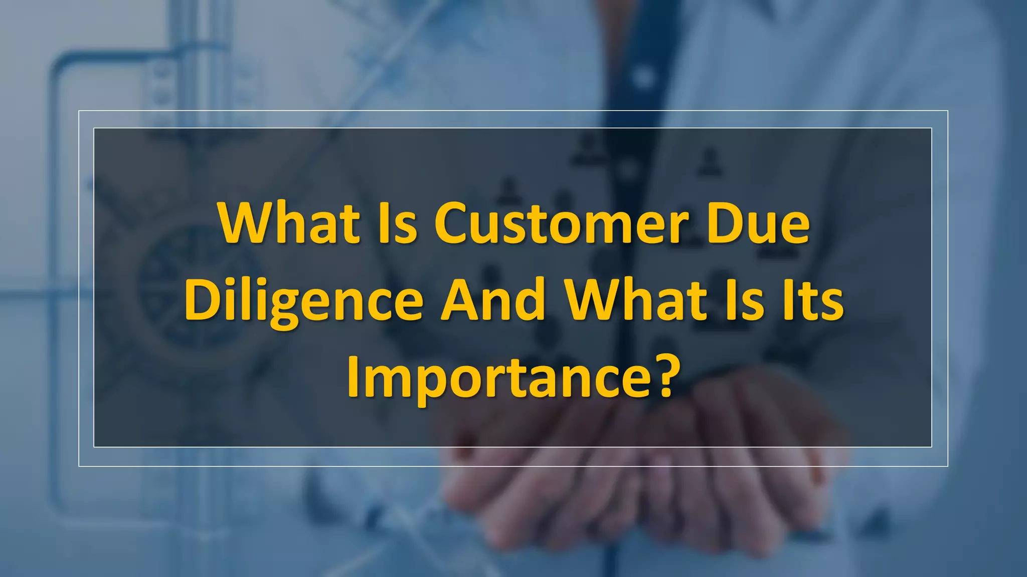 What is customer due diligence and what is its importance | PPTX