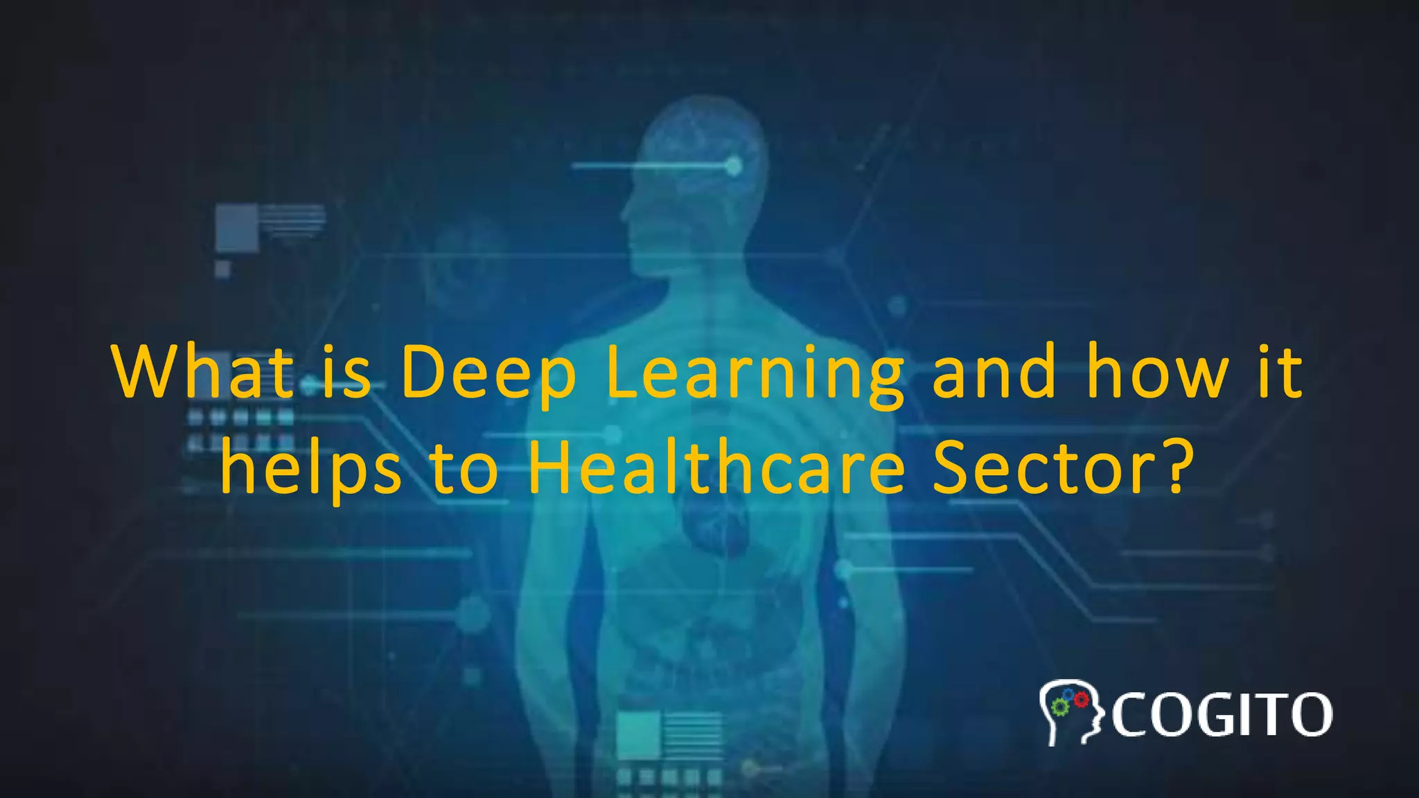 What is Deep Learning and how it helps to Healthcare Sector? | PPTX
