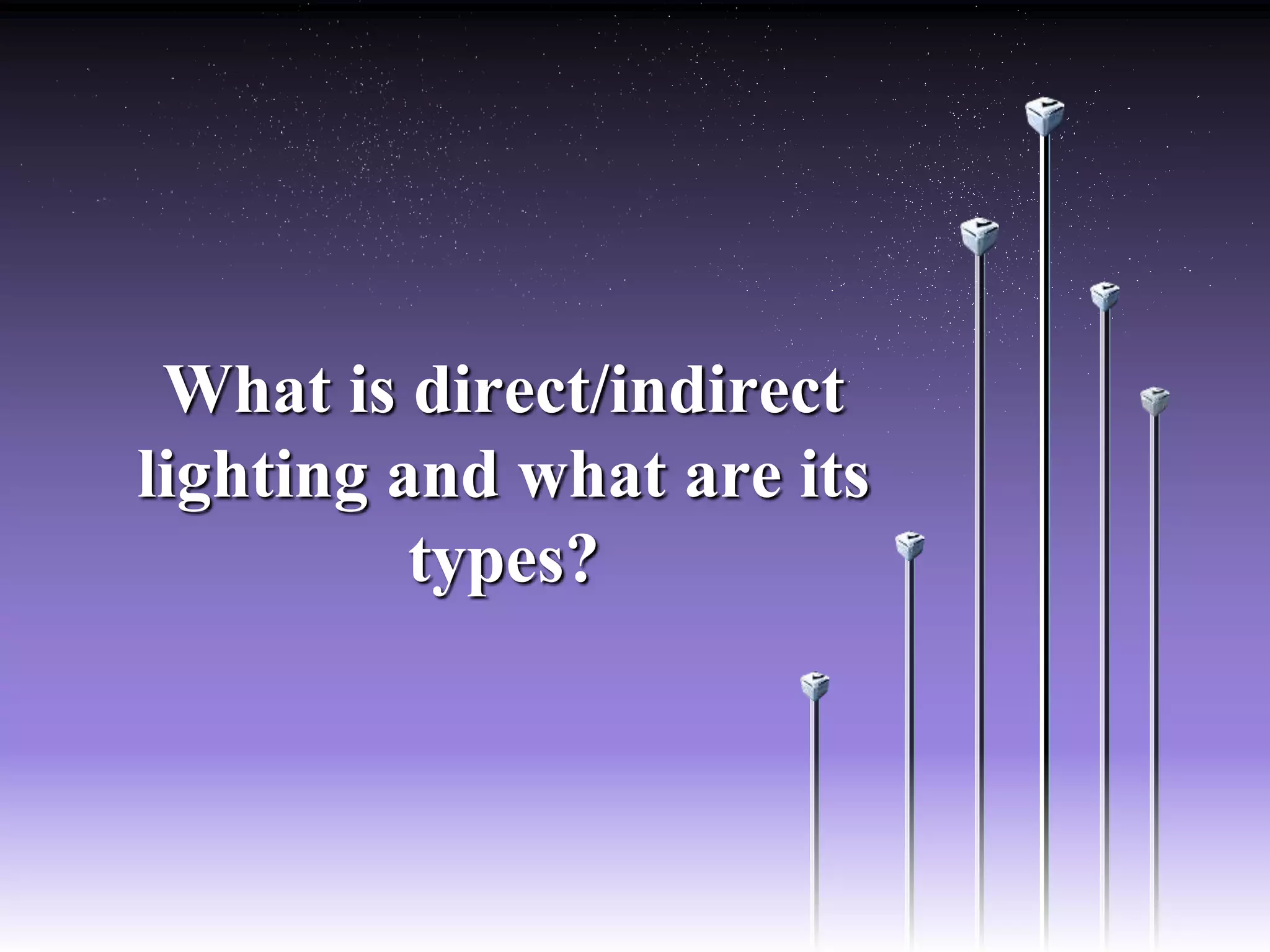 What is direct indirect lighting and what is its types? | PPTX