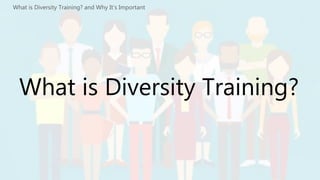 What is Diversity Training and Why it’s Important | PPTX