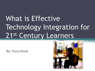 What is effective technology integration for 21st century | PPT