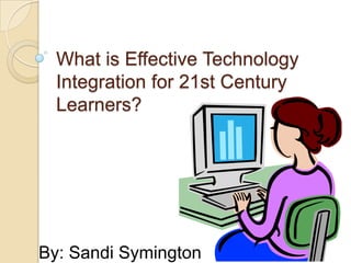 What is effective technology integration for 21st century | PPTX