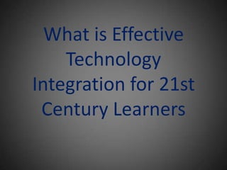 What is effective_technology_integration_for_21st_century[1] | PPTX ...