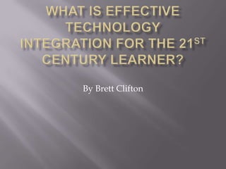 What is effective technology integration for the 21st | PPTX