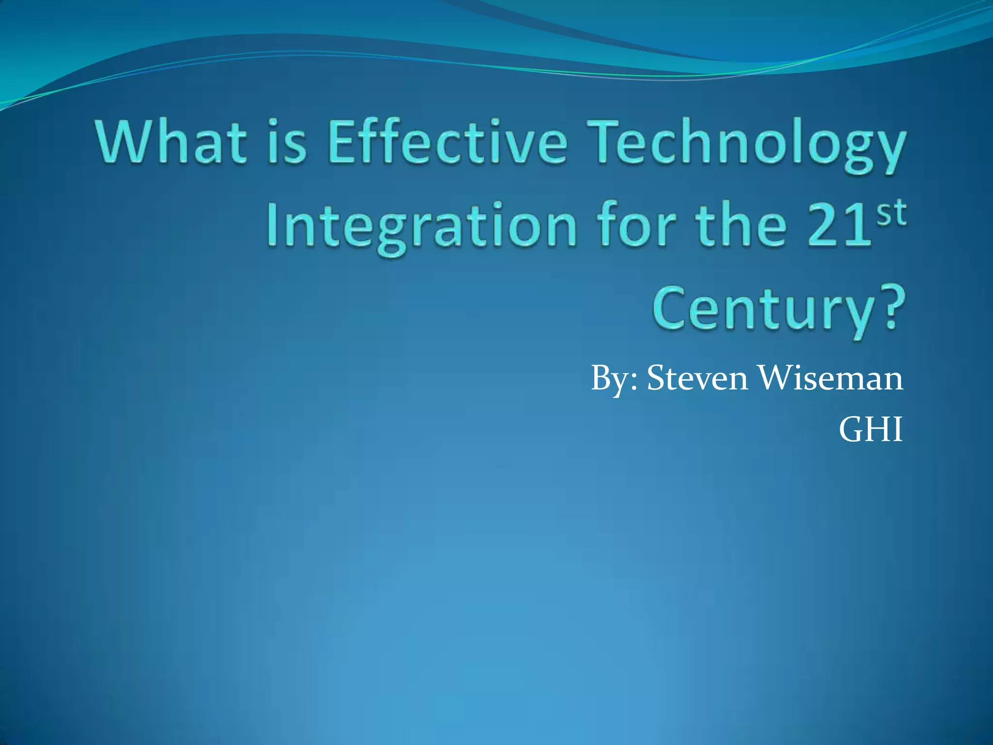 What is effective technology integration for the 21st | PPT