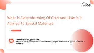 What Is Electroforming Of Gold And How Is It Applied To Special ...