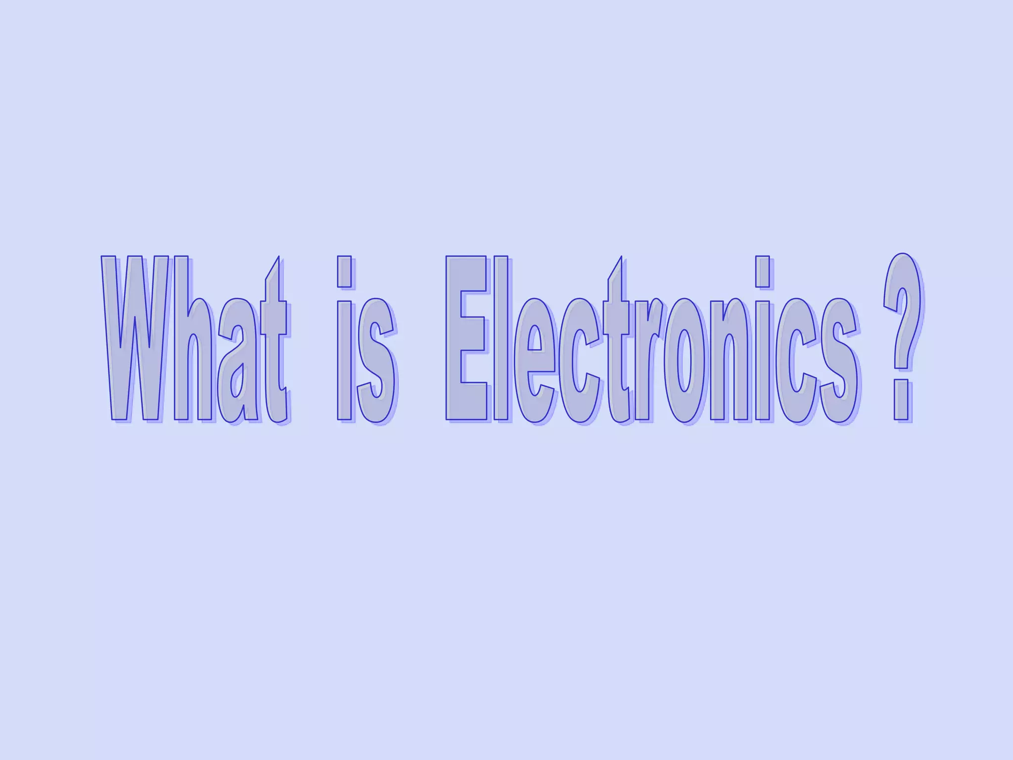Intermediate Electronics - What is electronics? | PPTX | Consumer Electronics | Technology ...