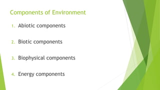 What is Environment? Types and components of environment. | PPTX
