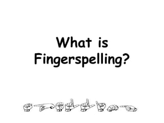 What is fingerspelling? | PPTX