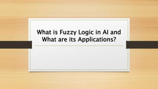 What is Fuzzy Logic in AI and applications.pptx