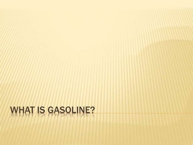 What is gasoline | PPTX | Gasoline Prices | Economy