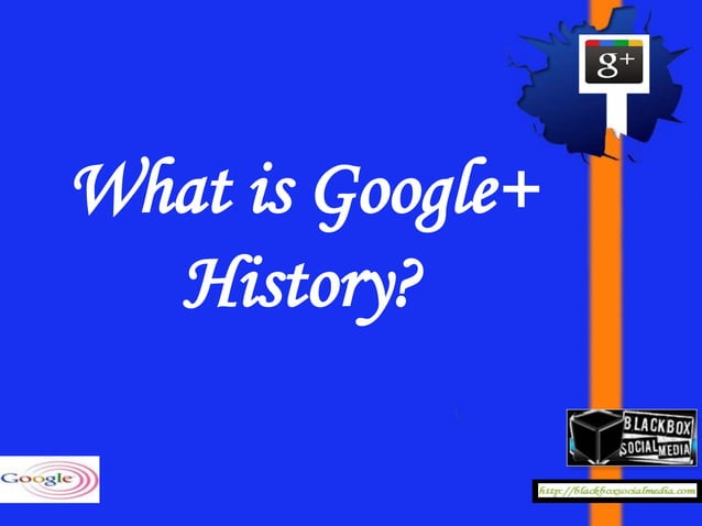 What is Google+ History? | PPTX