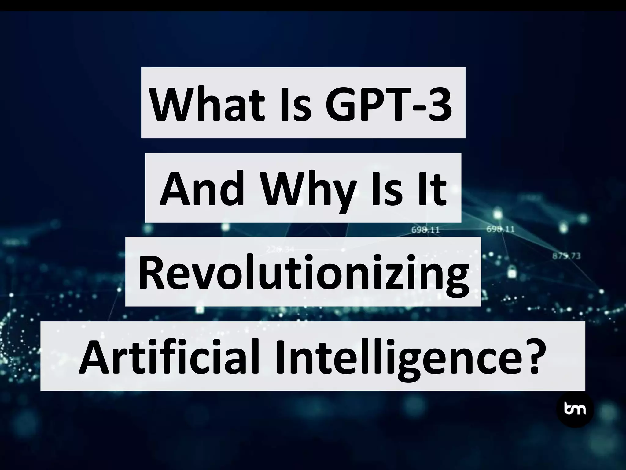 What Is GPT-3 And Why Is It Revolutionizing Artificial Intelligence? | PPT