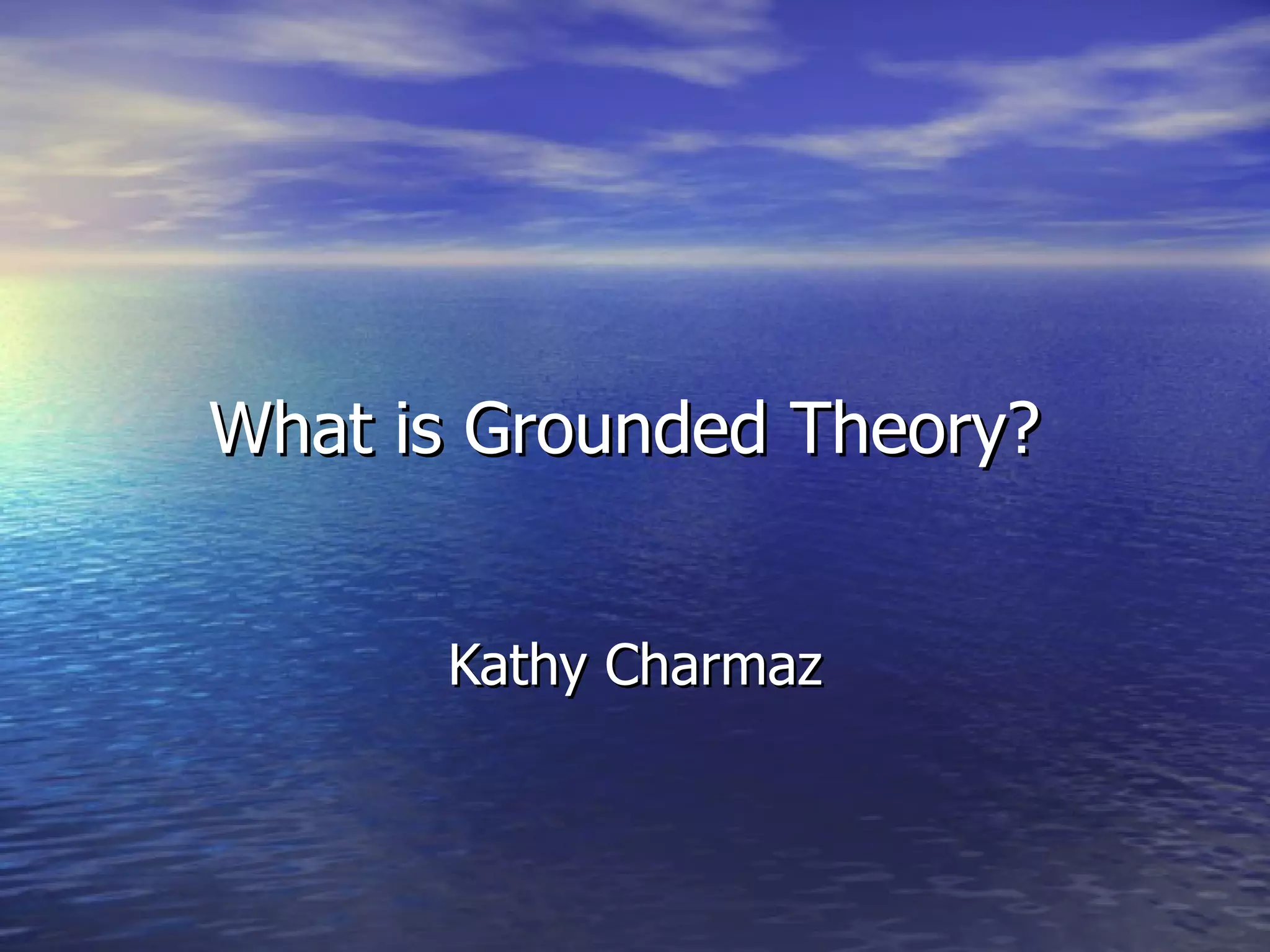 What is grounded_theory.ppt.4-24-08.ss