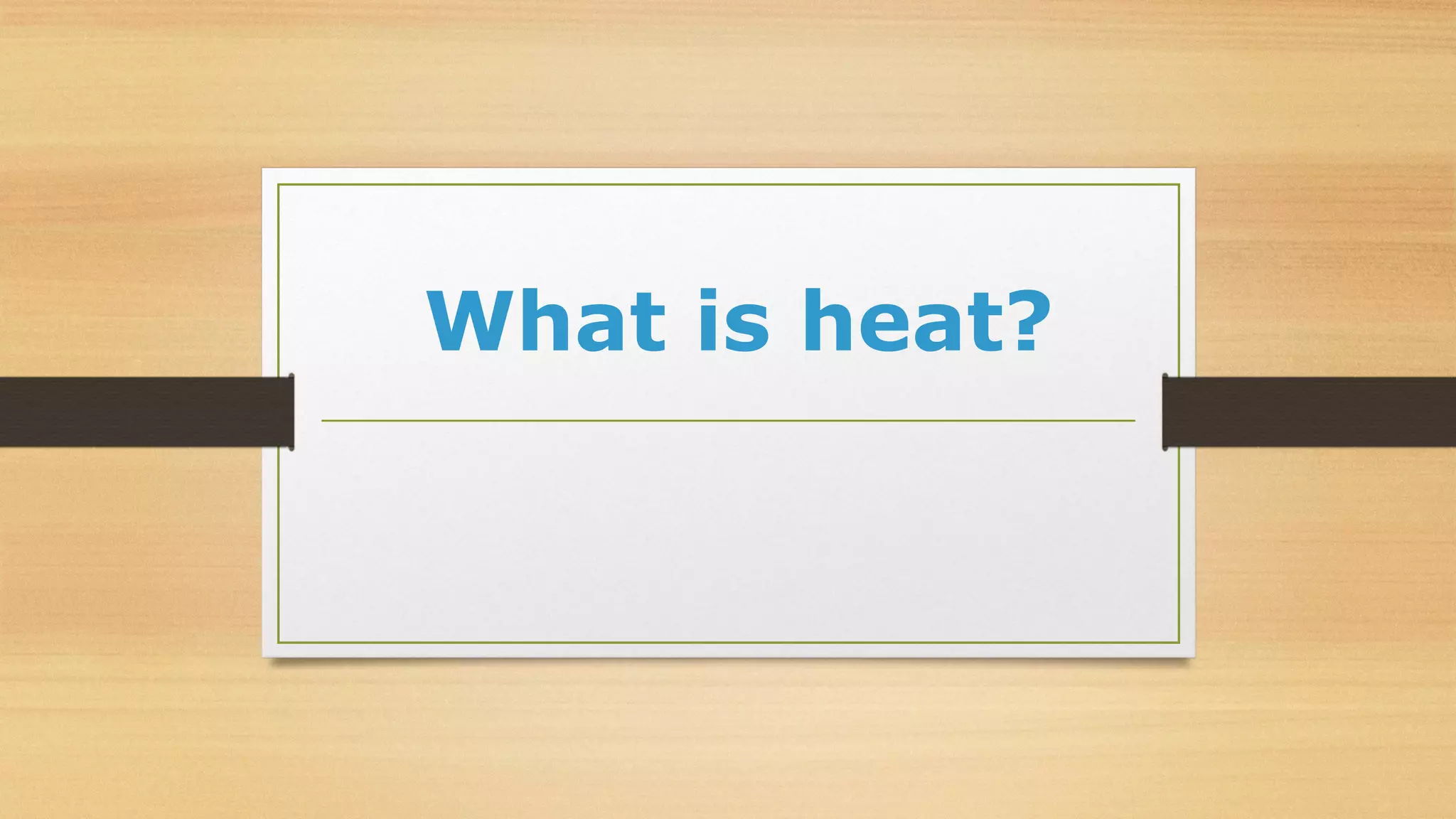 Physics: What is heat? | PPT