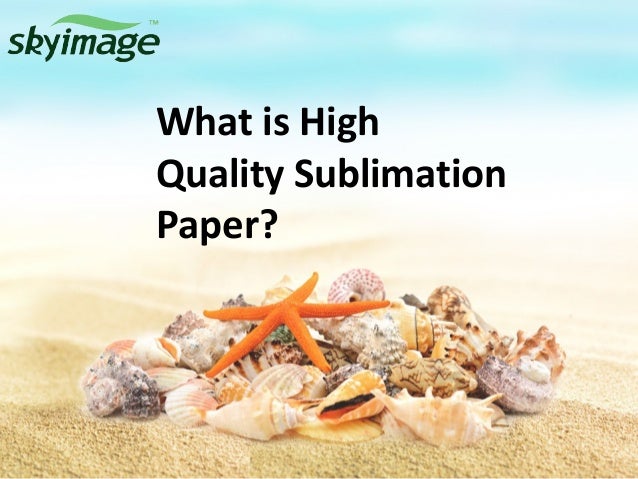 What Is High Quality Sublimation Paper what-is-high-quality-sublimation-paper