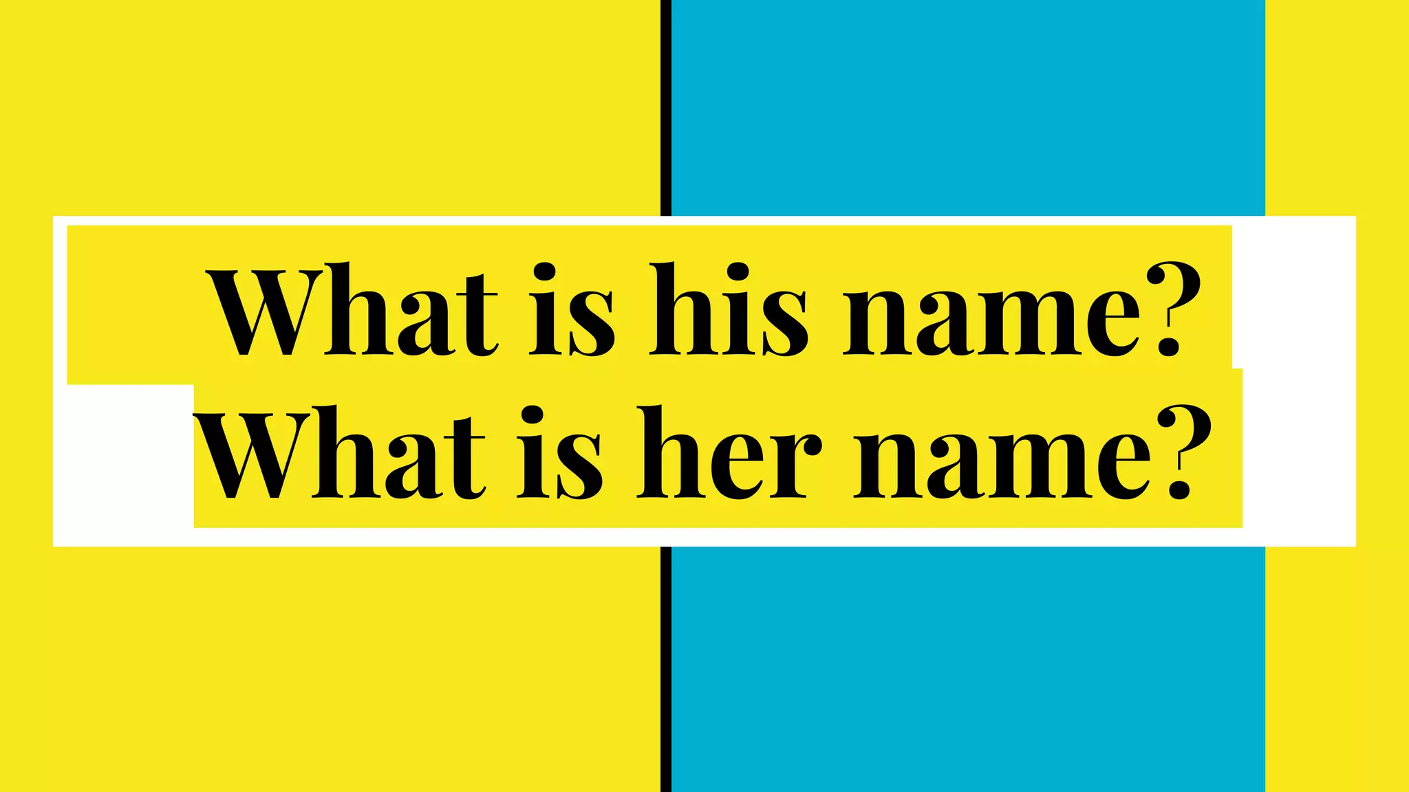 What is his name_ What is her name_ (1).pptx