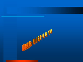 What is History.ppt
