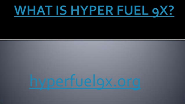 What is hyper fuel 9 x | PPT