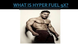 What is hyper fuel 9 x | PPT