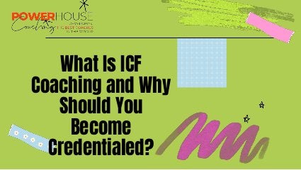 What Is ICF Coaching and Why Should You Become Credentialed.pptx